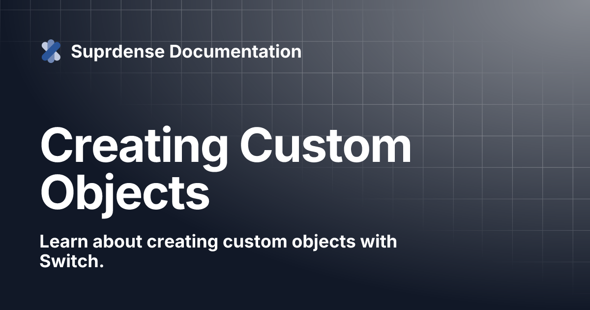 Creating Custom Objects | Suprdense Documentation Creating Custom Objects | Suprdense Documentation